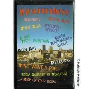 The Talk of the Town: Pittsburghese - Positively Pittsburgh