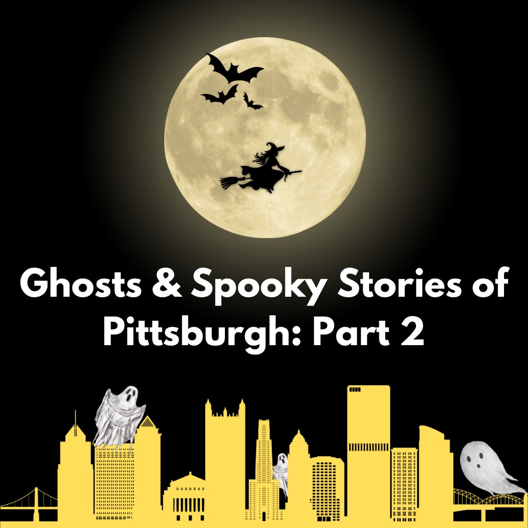 Ghosts and Spooky Stories from Pittsburgh: Part 2 - Positively Pittsburgh